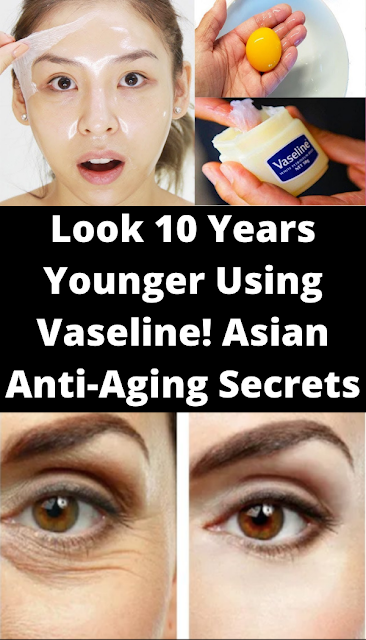 Look 10 Years Younger Using Vaseline Asian Anti Aging Secrets
